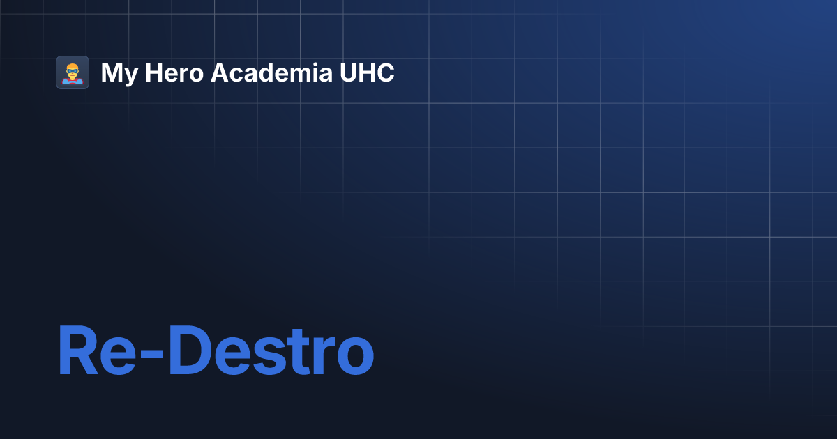 Re-Destro | My Hero Academia UHC